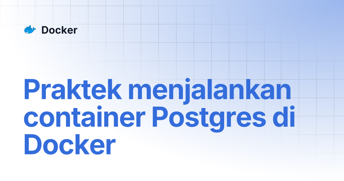 Praktek menjalankan container Postgres di Docker | Docker Praktek menjalankan container Postgres di Docker | Docker