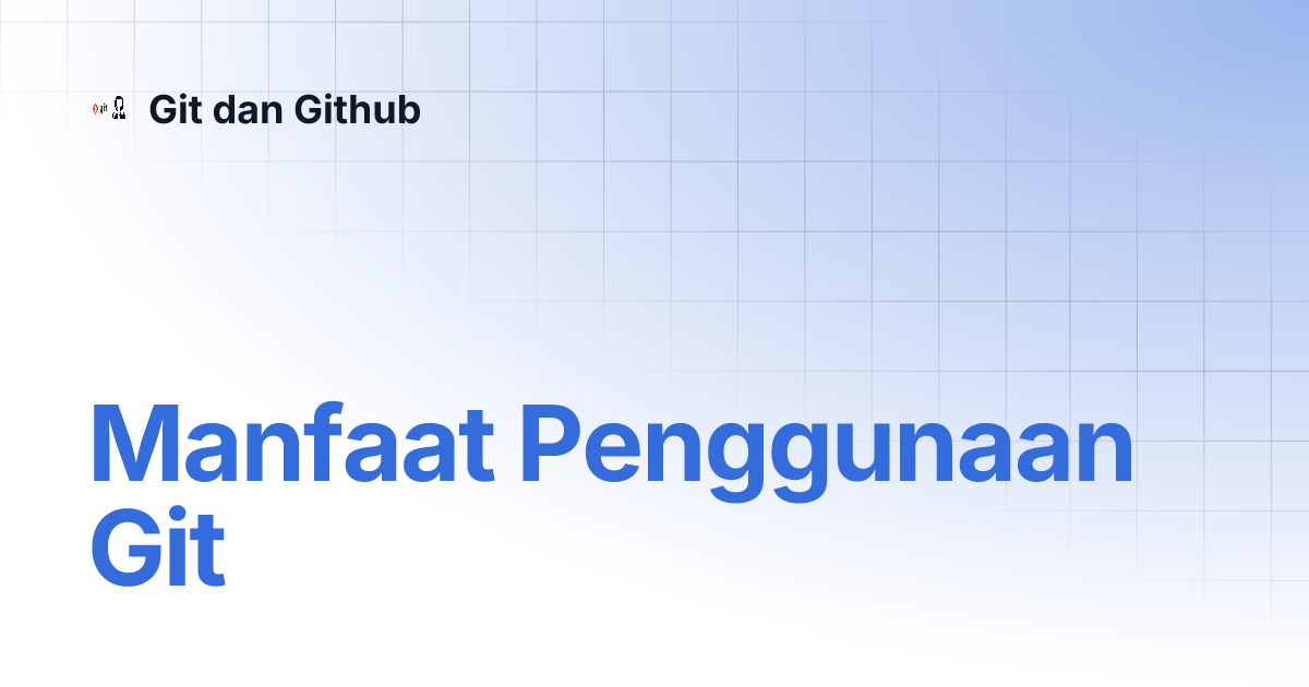 Manfaat Penggunaan Git | Git dan Github Manfaat Penggunaan Git | Git dan Github