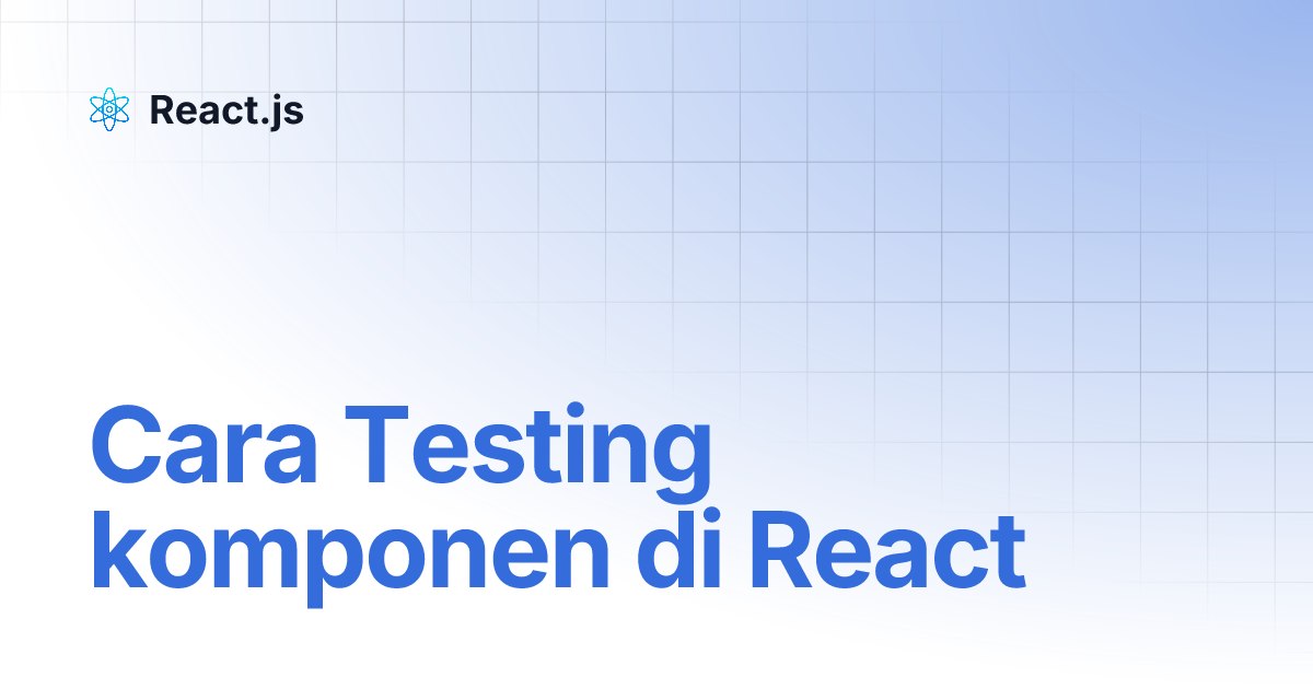 Cara Testing komponen di React | React.js Cara Testing komponen di React | React.js